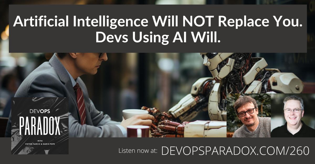 DOP 260: Artificial Intelligence Will NOT Replace You. Devs Using AI Will. - DevOps Paradox